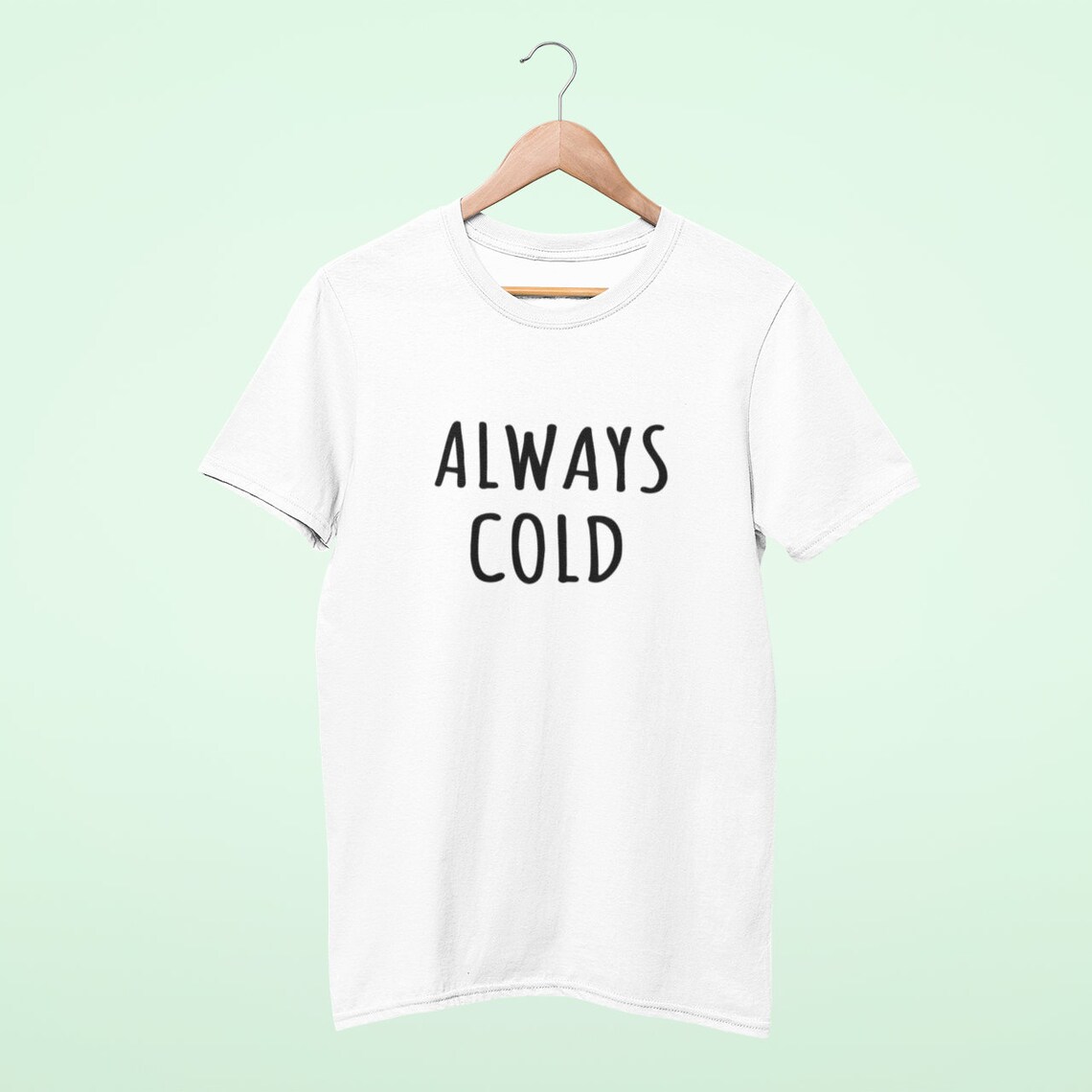 Always Cold T-shirt / I'm Cold Shirt, I Hate Winter, Freezing, Funny ...
