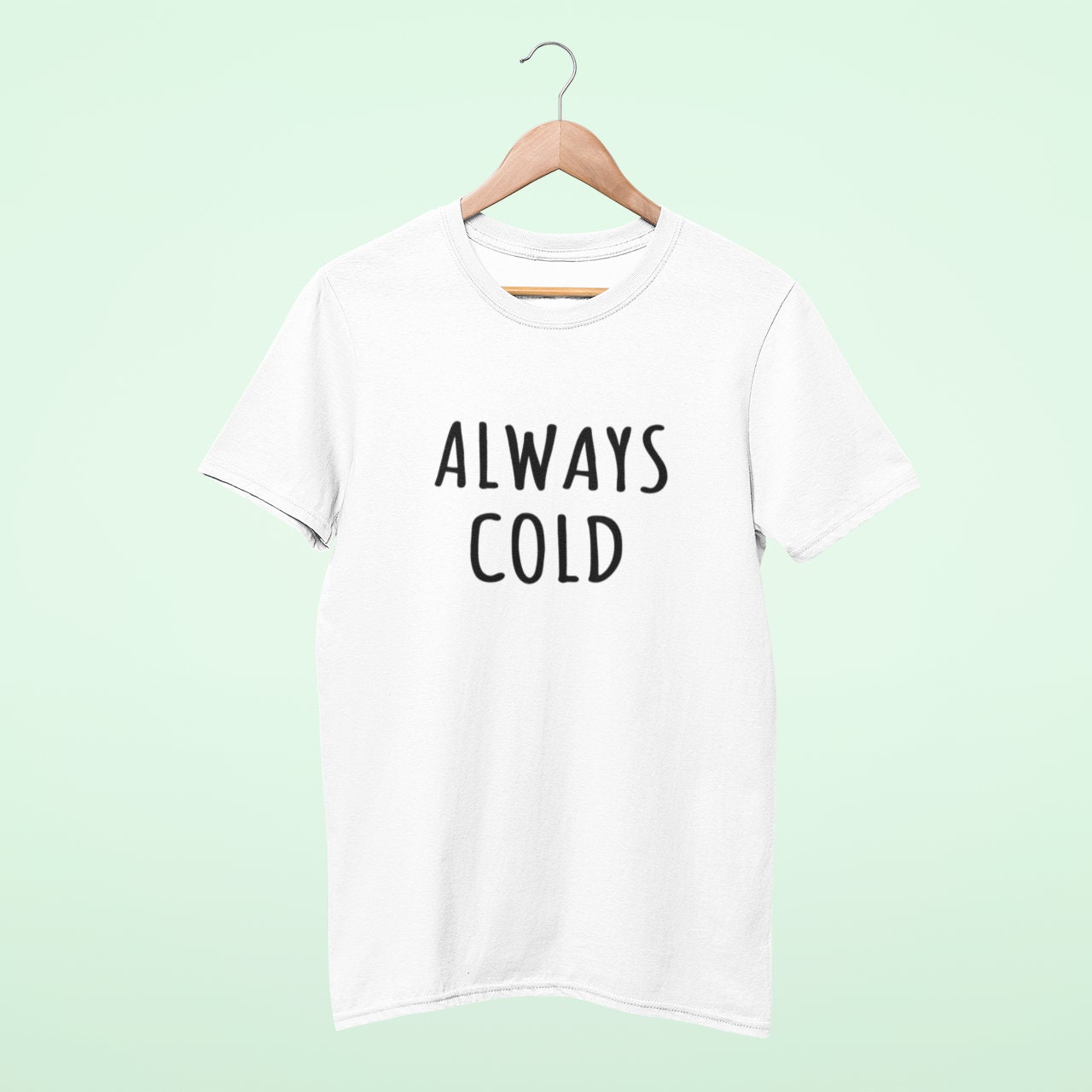 Always Cold T-Shirt / I'm Cold Shirt I hate winter | Etsy