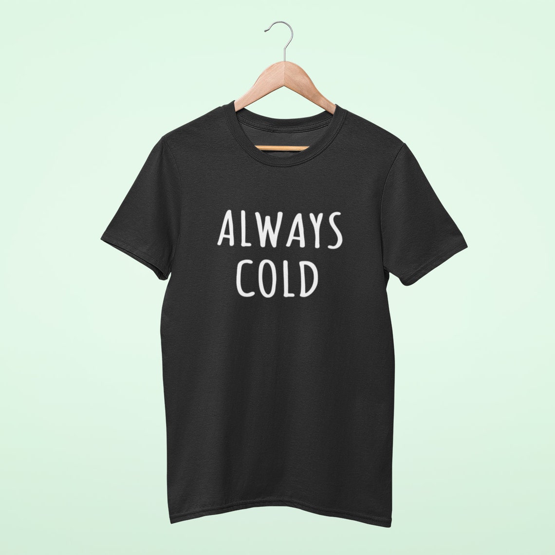 Always Cold T-shirt / I'm Cold Shirt, I Hate Winter, Freezing, Funny ...