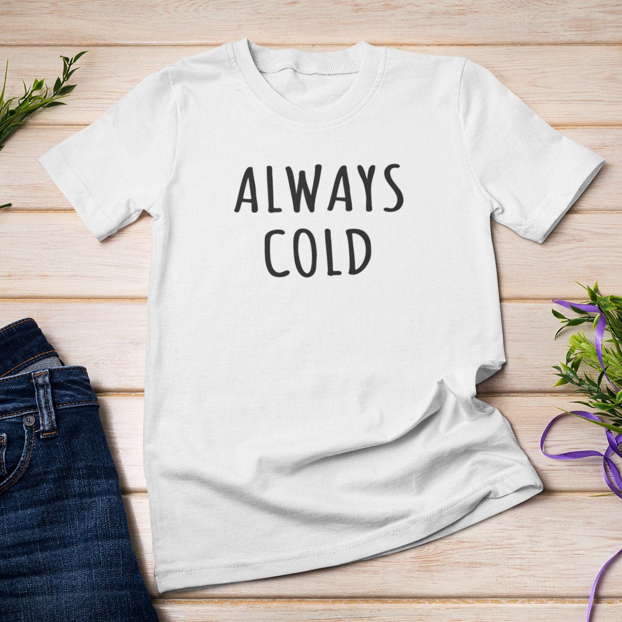 Always Cold T-shirt / I'm Cold Shirt, I Hate Winter, Freezing, Funny ...