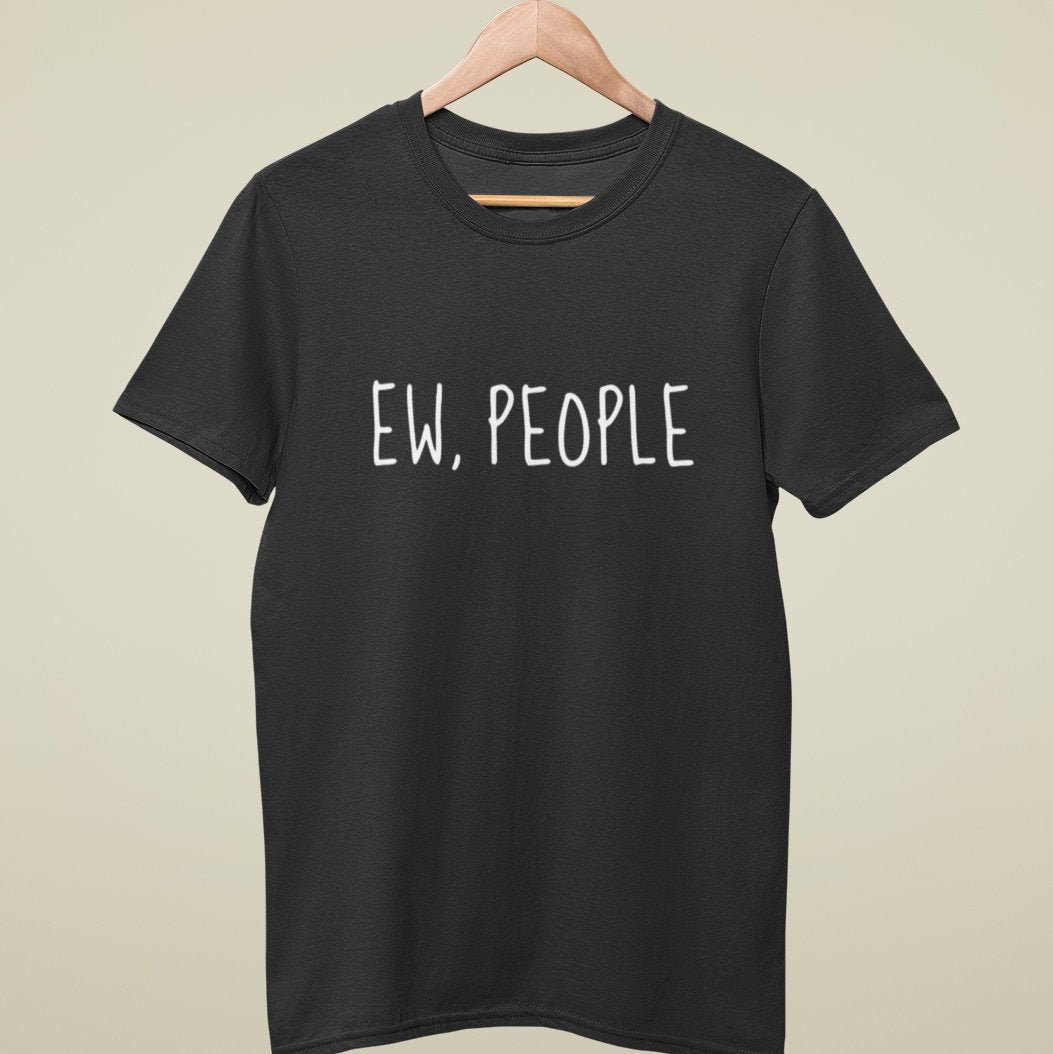Ew People Tshirt / Quote Shirt Design Hipster T-shirt Funny | Etsy