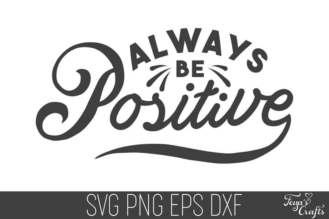 Always Be Positive SVG, Inspirational Quote Cut File (digital Download ...