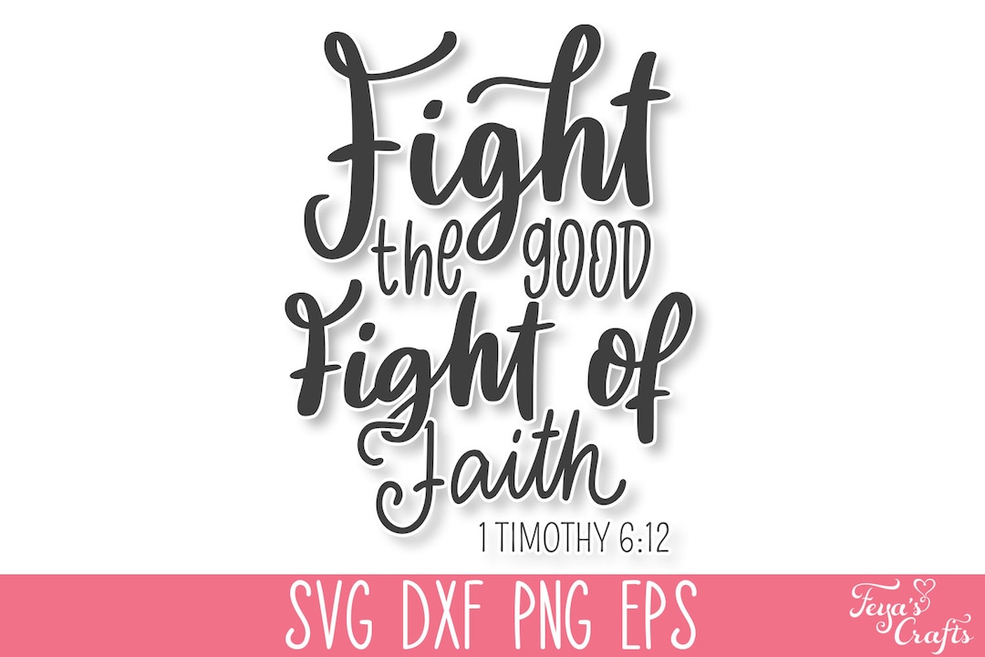 Fight the Good Fight of Faith SVG, Bible Verse SVG, Christian SVG ...