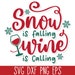 Snow is Falling Wine is Calling SVG, Funny Christmas Wine SVG Quote ...
