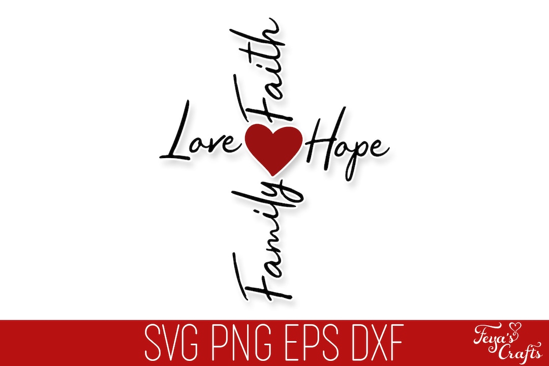 Faith Love Hope Family Cross SVG, Christian SVG, Faith SVG Quote, Jesus ...