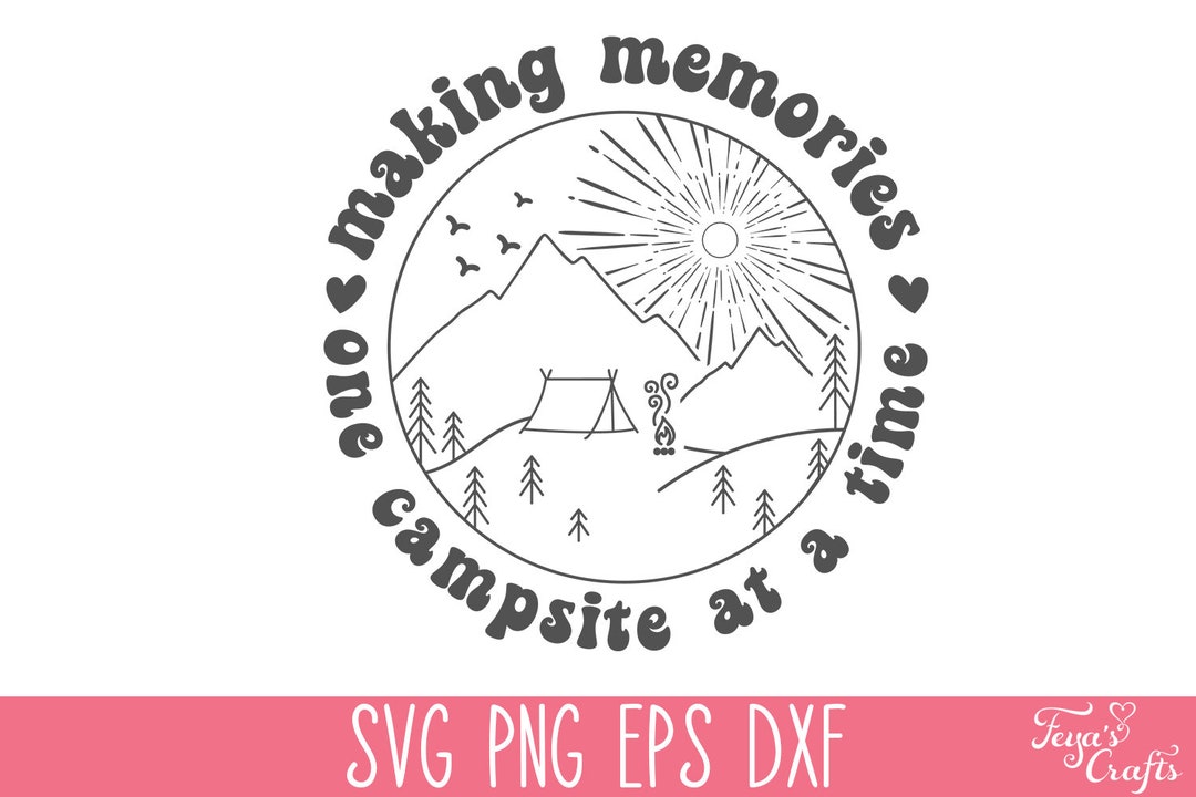 Making Memories One Campsite at a Time SVG PNG, Camping SVG Cricut ...