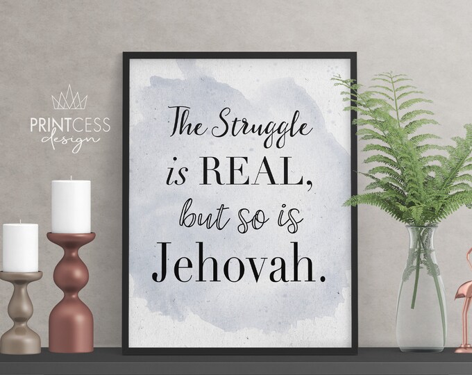 The Struggle is Real, but so is Jehovah, Jehovah's Witness, Jw Prints ...