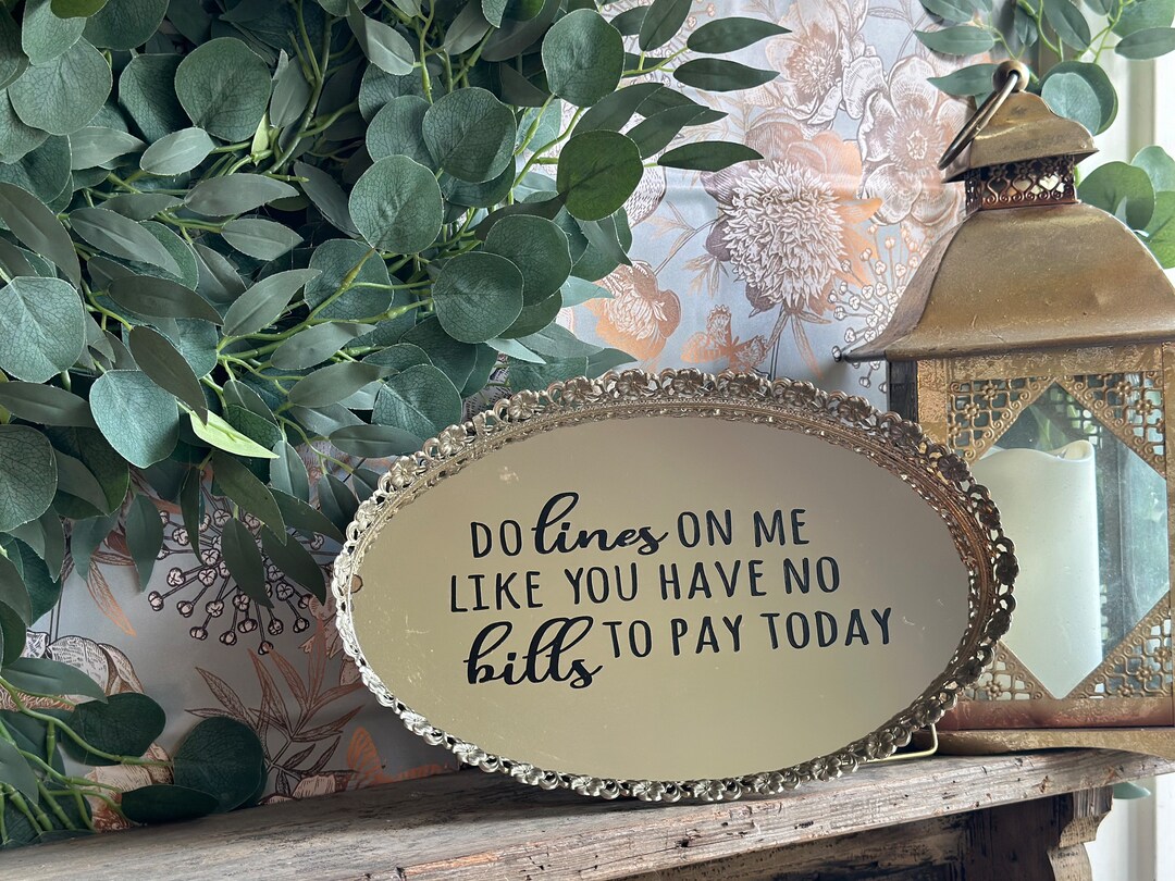 Do Lines on Me Like You Dont Have Bills to Pay Mirror. Unique Gift ...