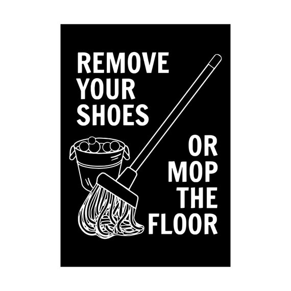 Remove Your Shoes or Mop the Floor Sign Plaque - Etsy