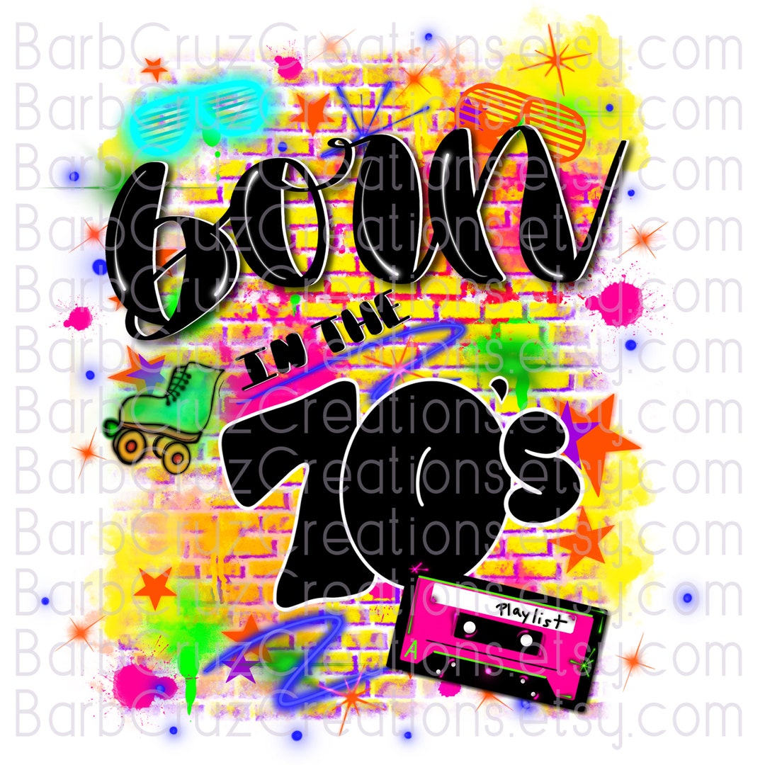 70's Made, Born in the 70"s, 80's Raised, Airbrush, Background, 70s Baby, Sublimation Png ...
