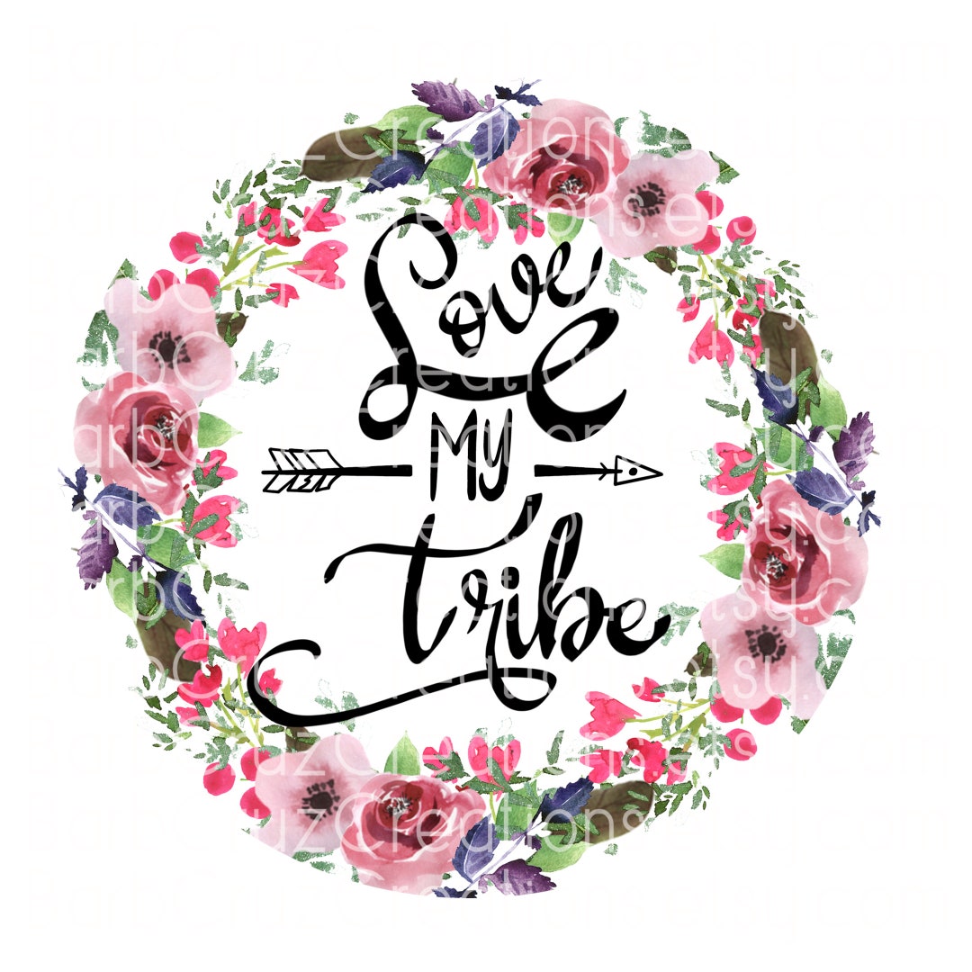 Love My Tribe, Floral Designs, Png, Digital Downloads, Instant ...