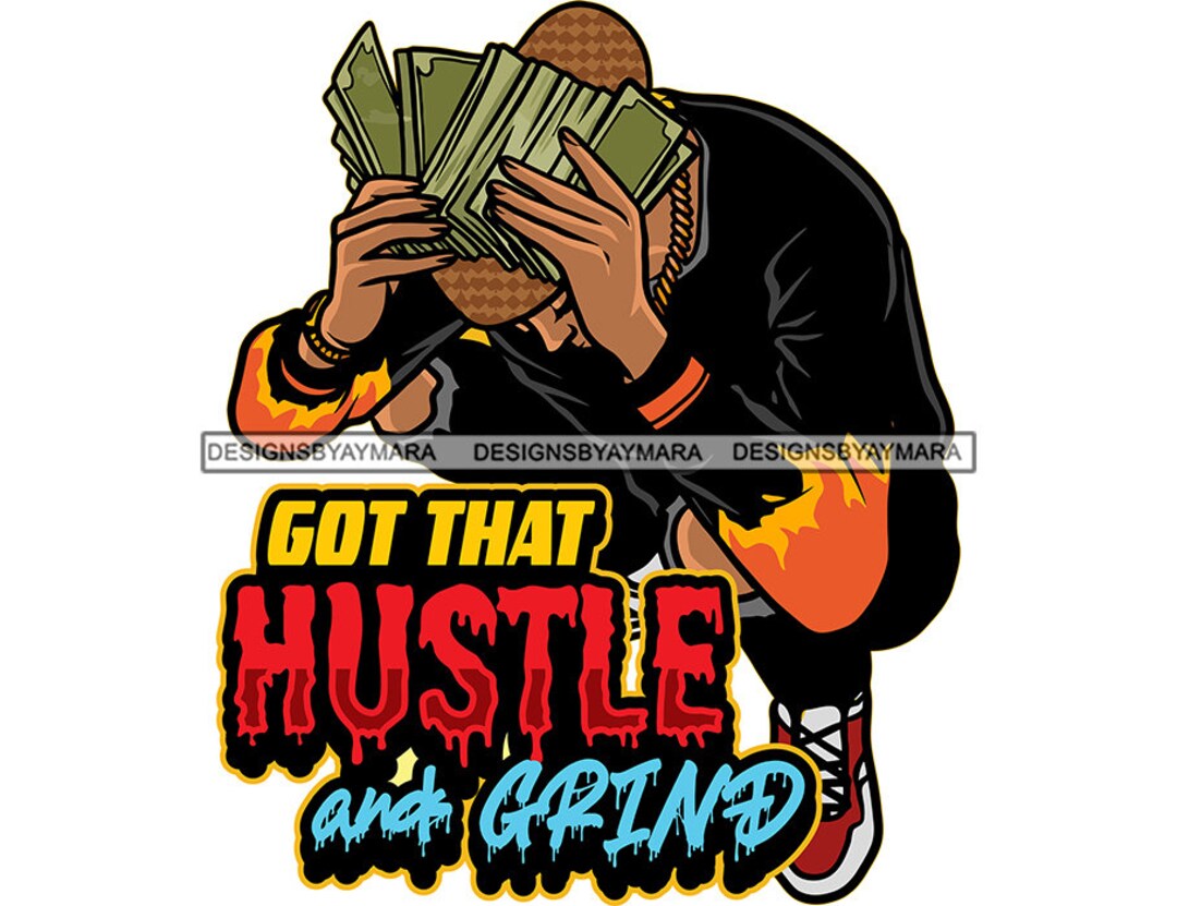 Got That Hustle and Grind Hustler Man Squatting Position Bragging ...