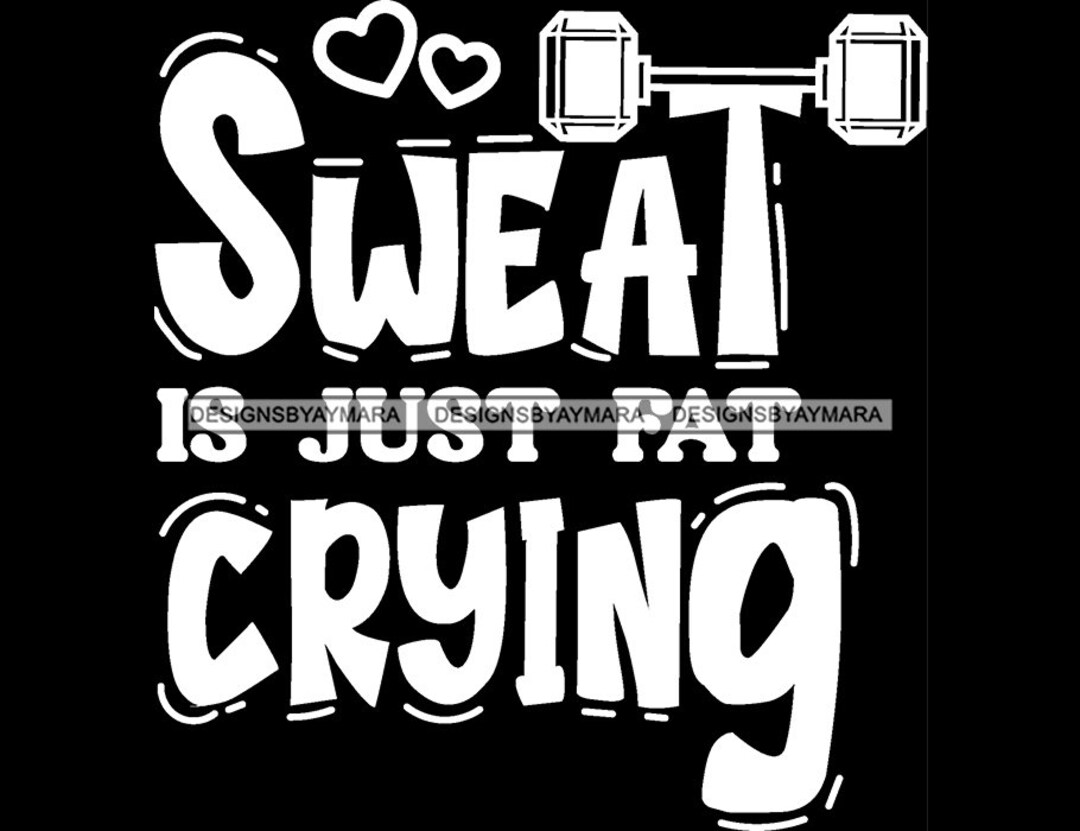Sweat is Just Fat Crying Fitness Motivational Quotes Bodybuilders ...
