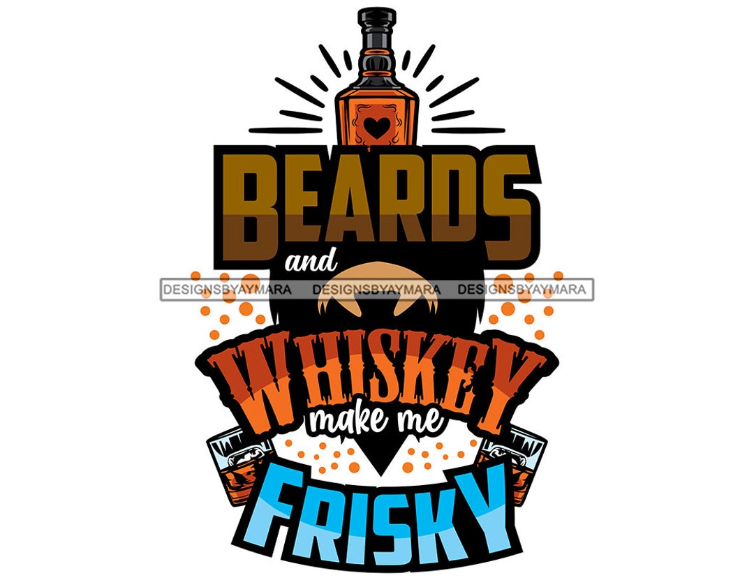 Beards And Whiskey Make Me Frisky Svg Quotes Bottle Liqueur Beverage