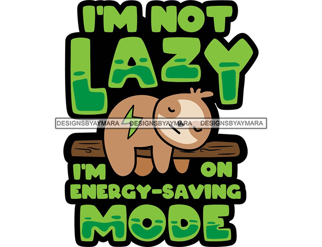 I'm Not Lazy Funny Hilarious Quotes for T-shirts Phrases Ironical ...