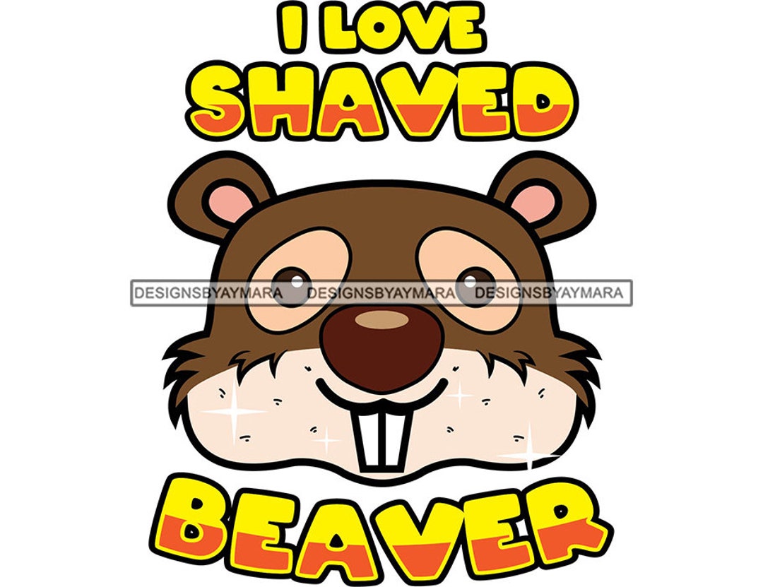 I Love Shaved Beaver Funny Quotes for T-shirts Comical Quotes Phrases ...