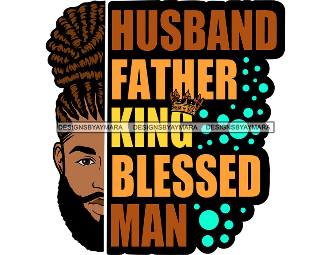Husband Father King Blessed Man Handsome Black Male Dreadlocks Locs ...