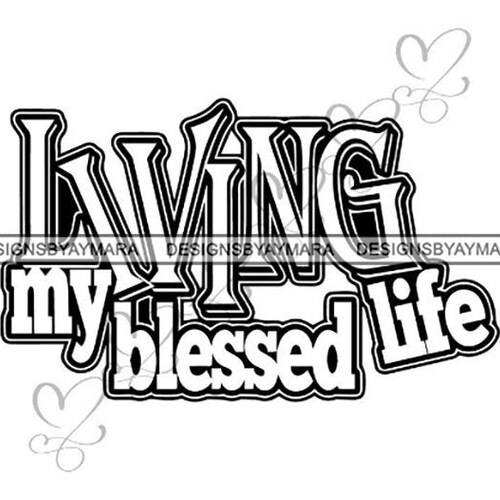 Living My Blessed Life Grateful Quotes Loving Life Thank You - Etsy