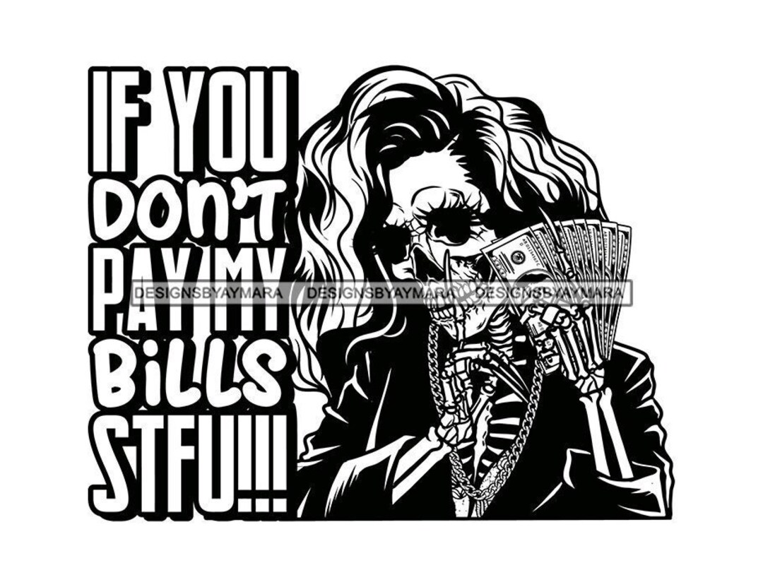 If You Don't Pay My Bills Stfu Skull Hustler Woman Money Skeleton ...