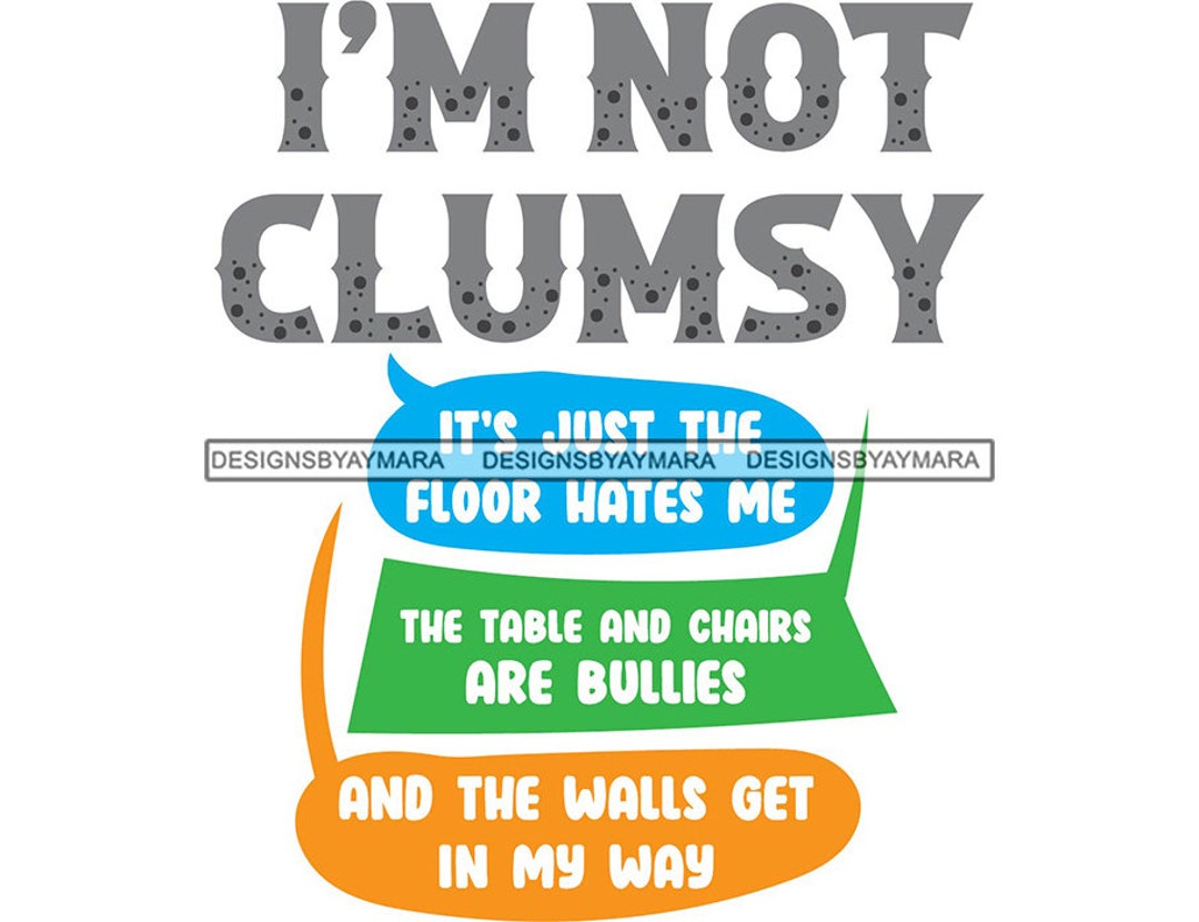 I'm Not A Clumsy Funny Hilarious Quotes for T-shirts Phrases Ironical ...
