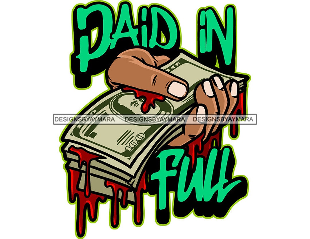 Paid in Full Man Male Hands Money Cash Dollar Bills Bank Dripping Blood ...