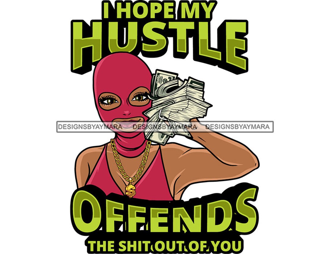 I Hope My Hustle Offends You Gangster Woman Ski Mask Money Stack Gold ...