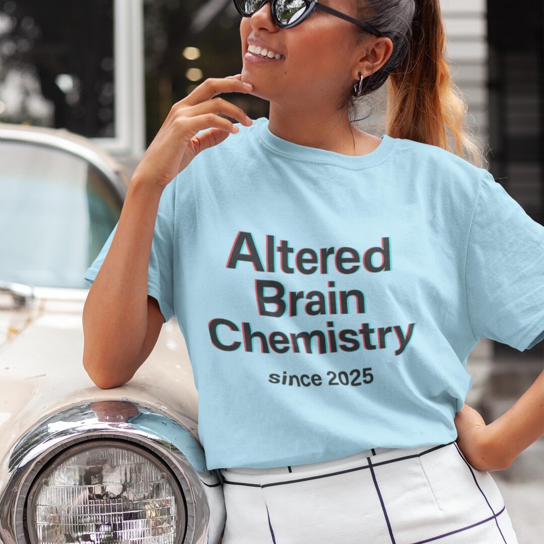 Altered Brain Chemistry Since 2025 T-shirt: Viral Tiktok Meme, Gen Z ...