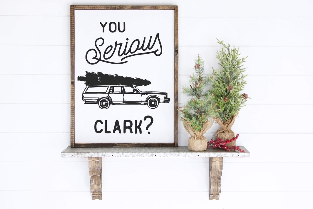 You Serious Clark Sign Clark Griswold Sign Christmas Vacation Wood ...
