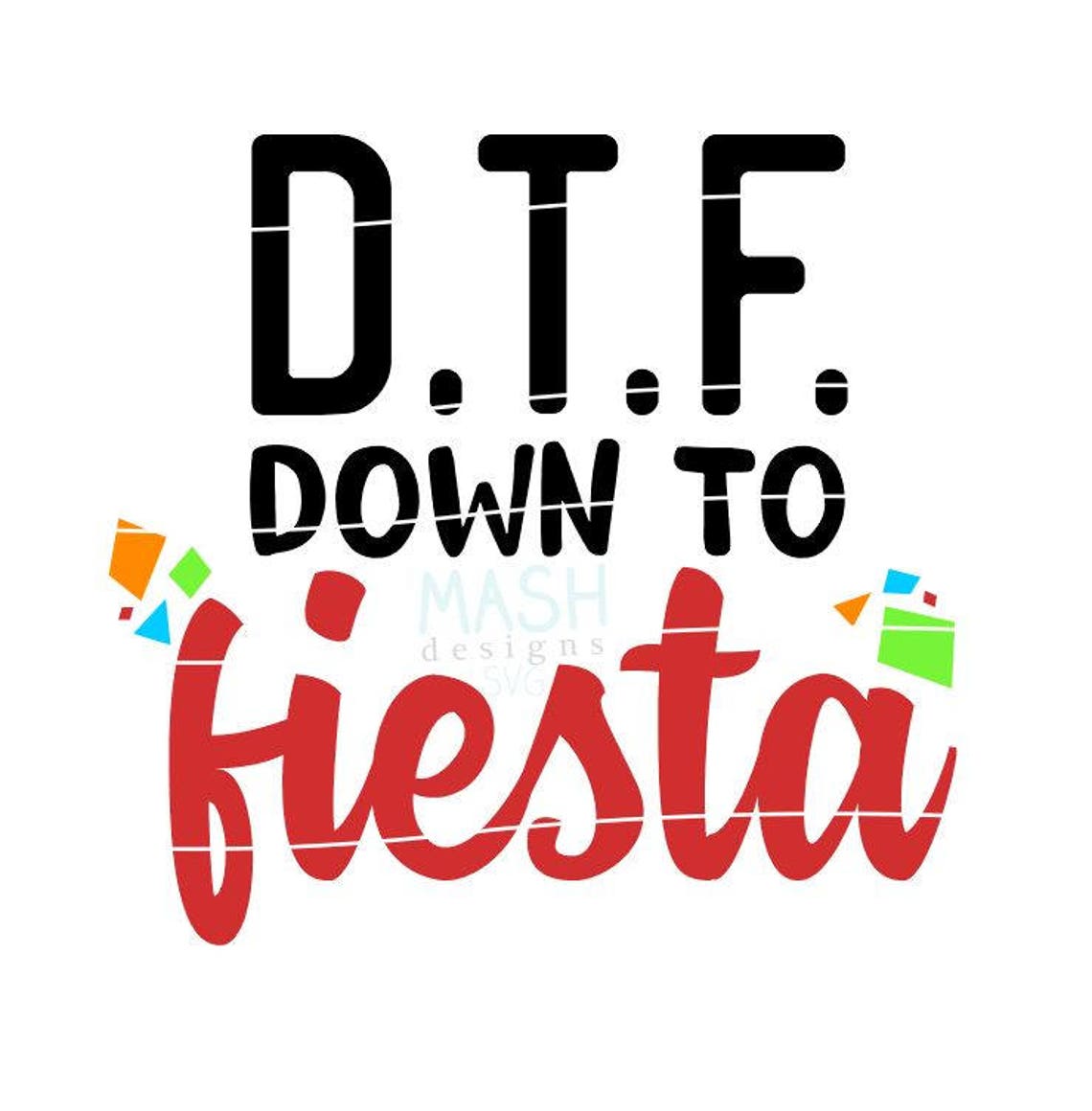 DTF Down to Fiesta Svg Dtf Svg Down to Fiesta Png Funny - Etsy
