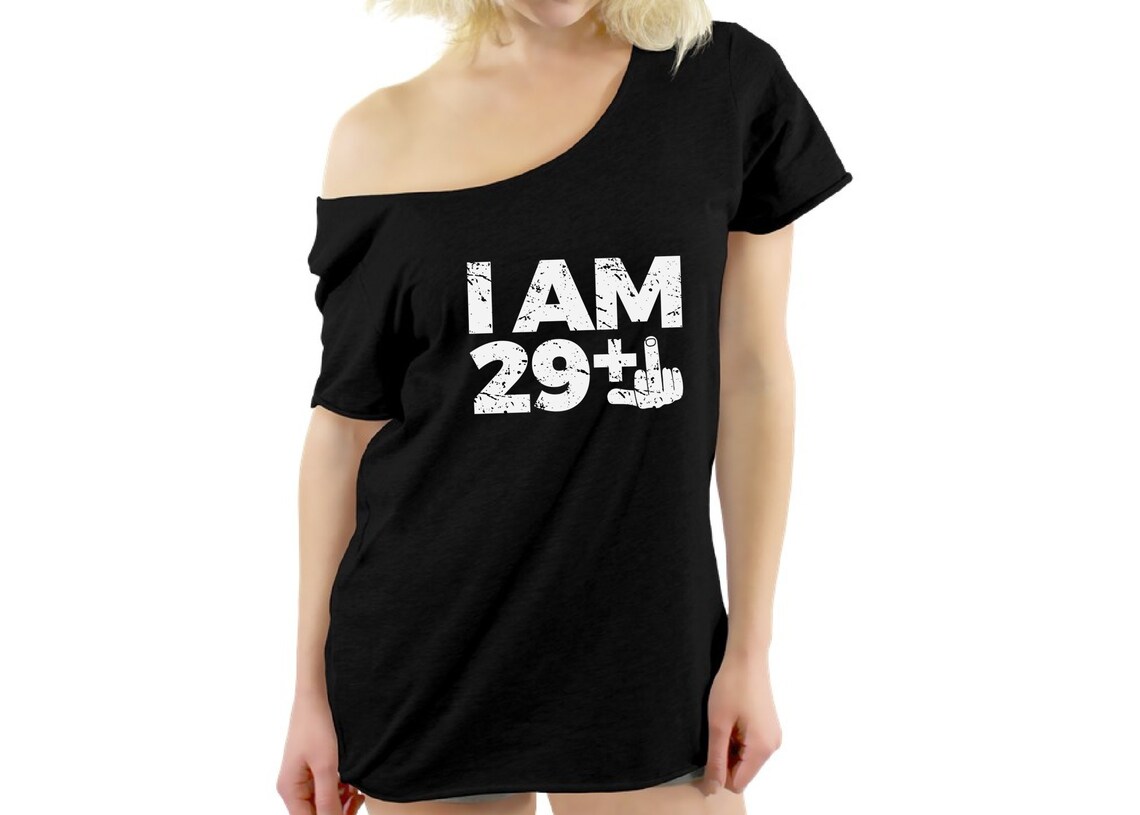I Am 29 off Shoulder Shirt Women's Thirtieth Baggy Tshirt - Etsy