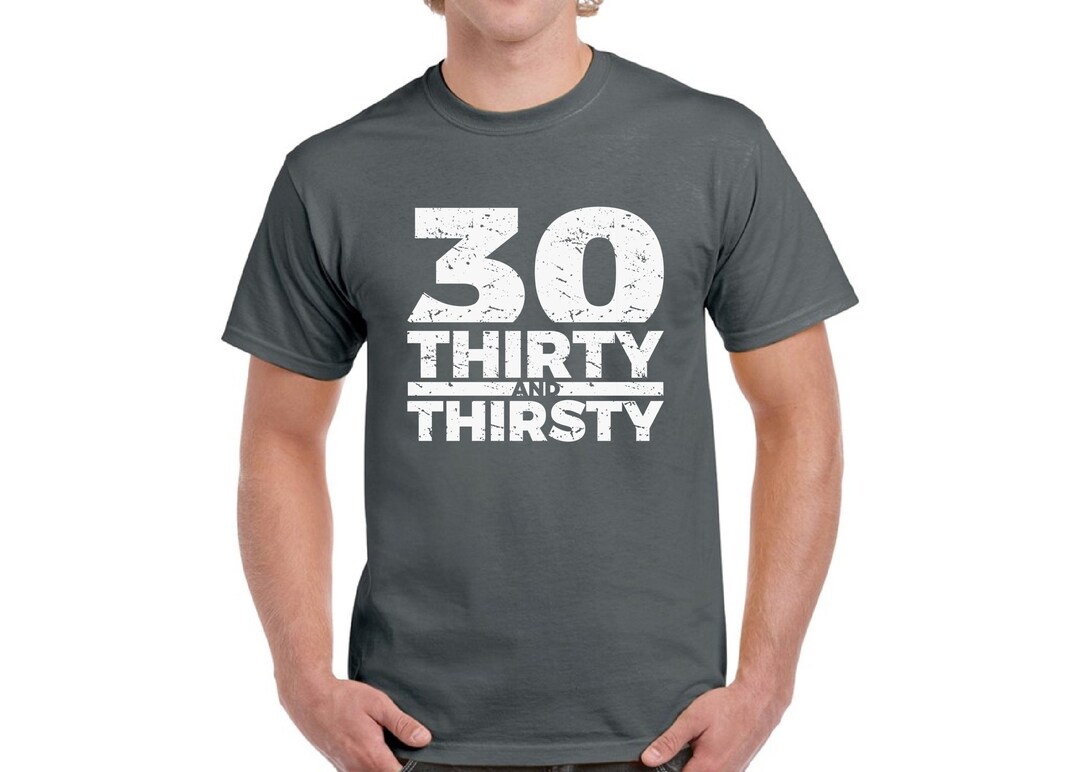 Thirty and Thirsty Shirt for Men Thirsty Thirty Tshirt 30th - Etsy