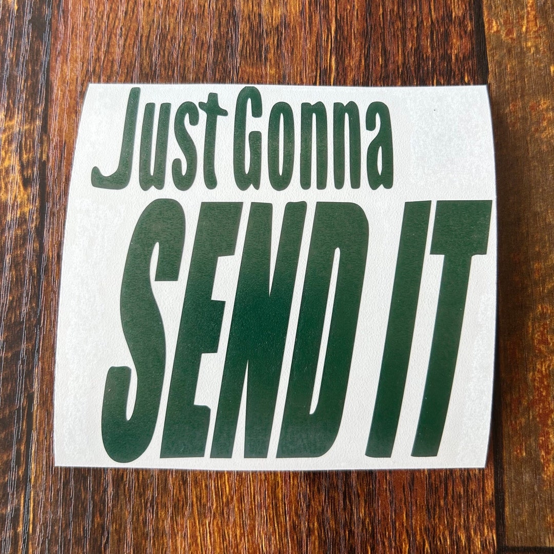 Just Gonna Sent It Vinyl Decal - Etsy
