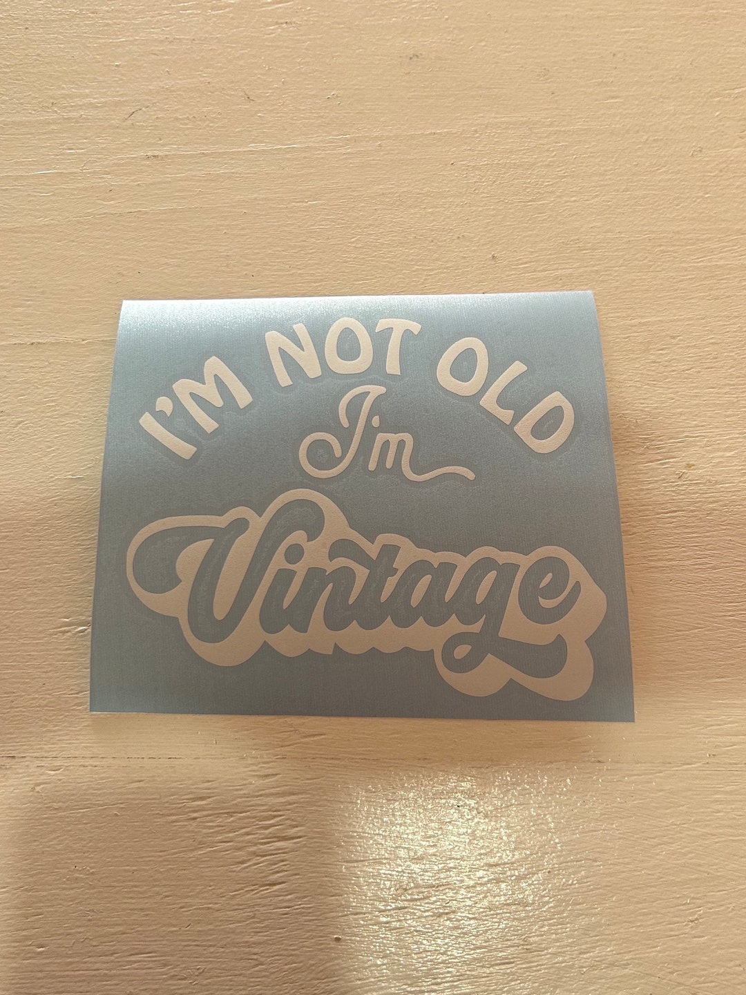 I'm Not Old I'm Vintage Vinyl Decal - Etsy