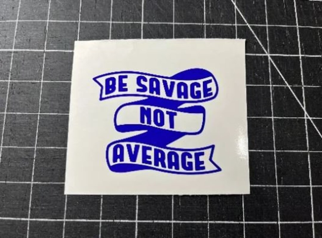 Be Savage Not Average Vinyl Decal - Etsy