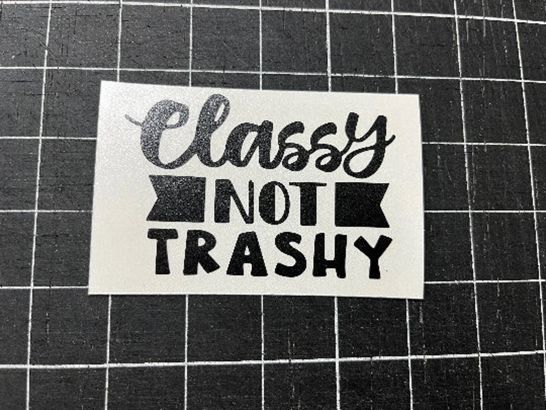 Classy Not Trashy Vinyl Decal - Etsy