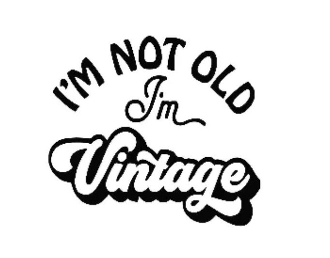 I'm Not Old I'm Vintage Vinyl Decal - Etsy