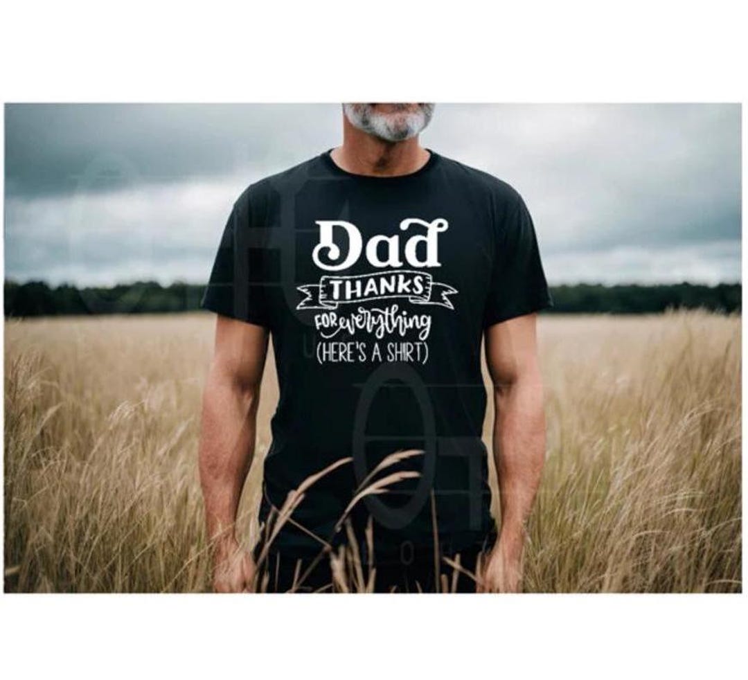 Thanks Dad Shirt, Humorous Fathers Day Shirt, Dad Shirt, Thanks for ...