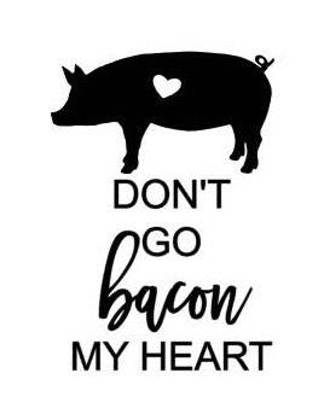 Don't Go Bacon My Heart SVG - Etsy