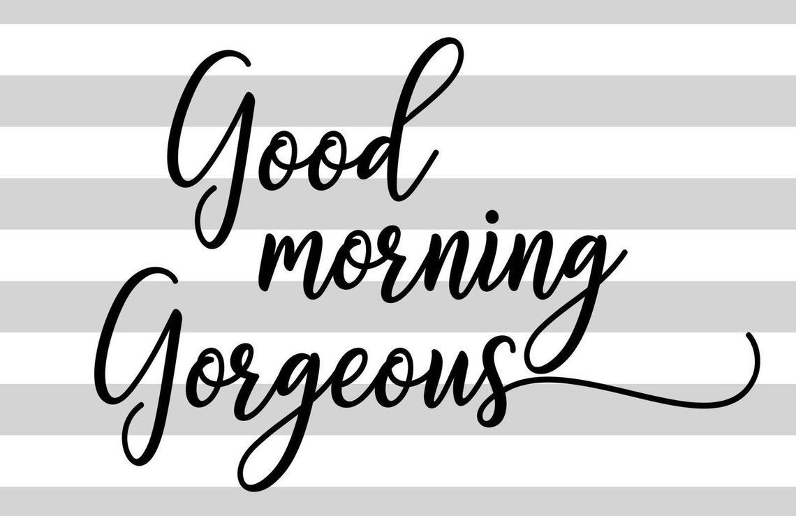 Good Morning Gorgeous SVG | Etsy