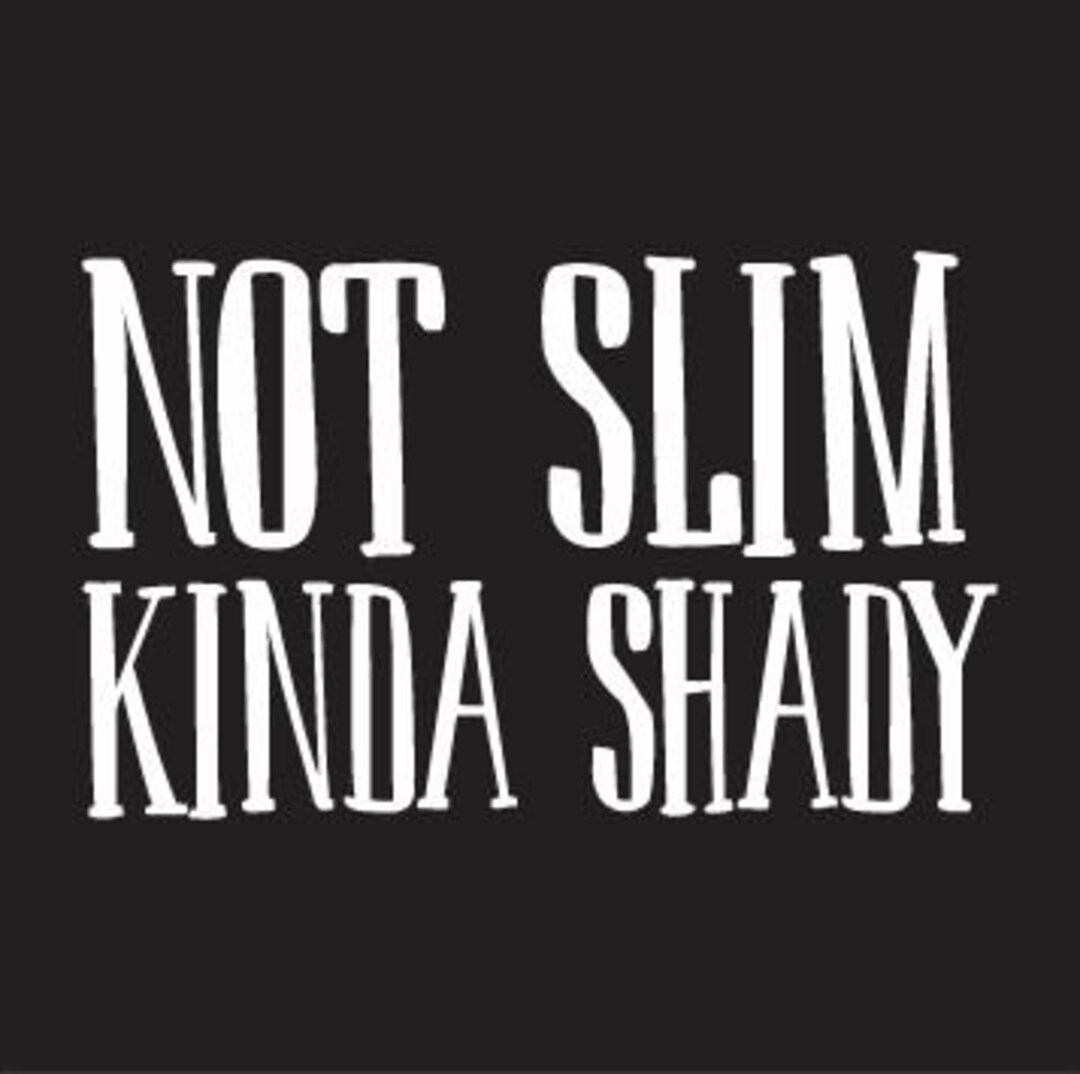 Not Slim Kinda Shady Vinyl Decal - Etsy