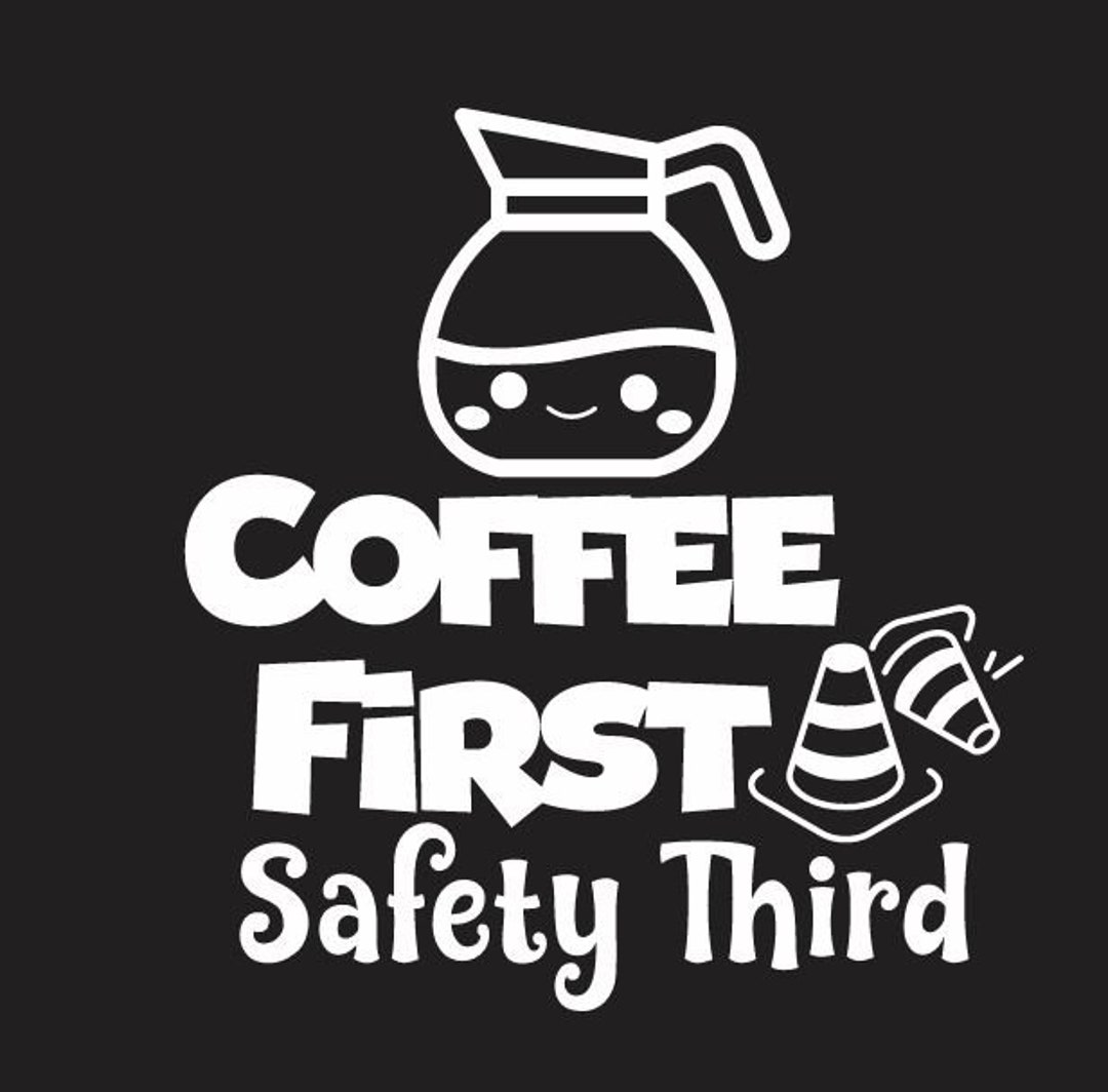 Coffee First, Safety Third Vinyl Decal Funny Sticker Car Window Bottle ...