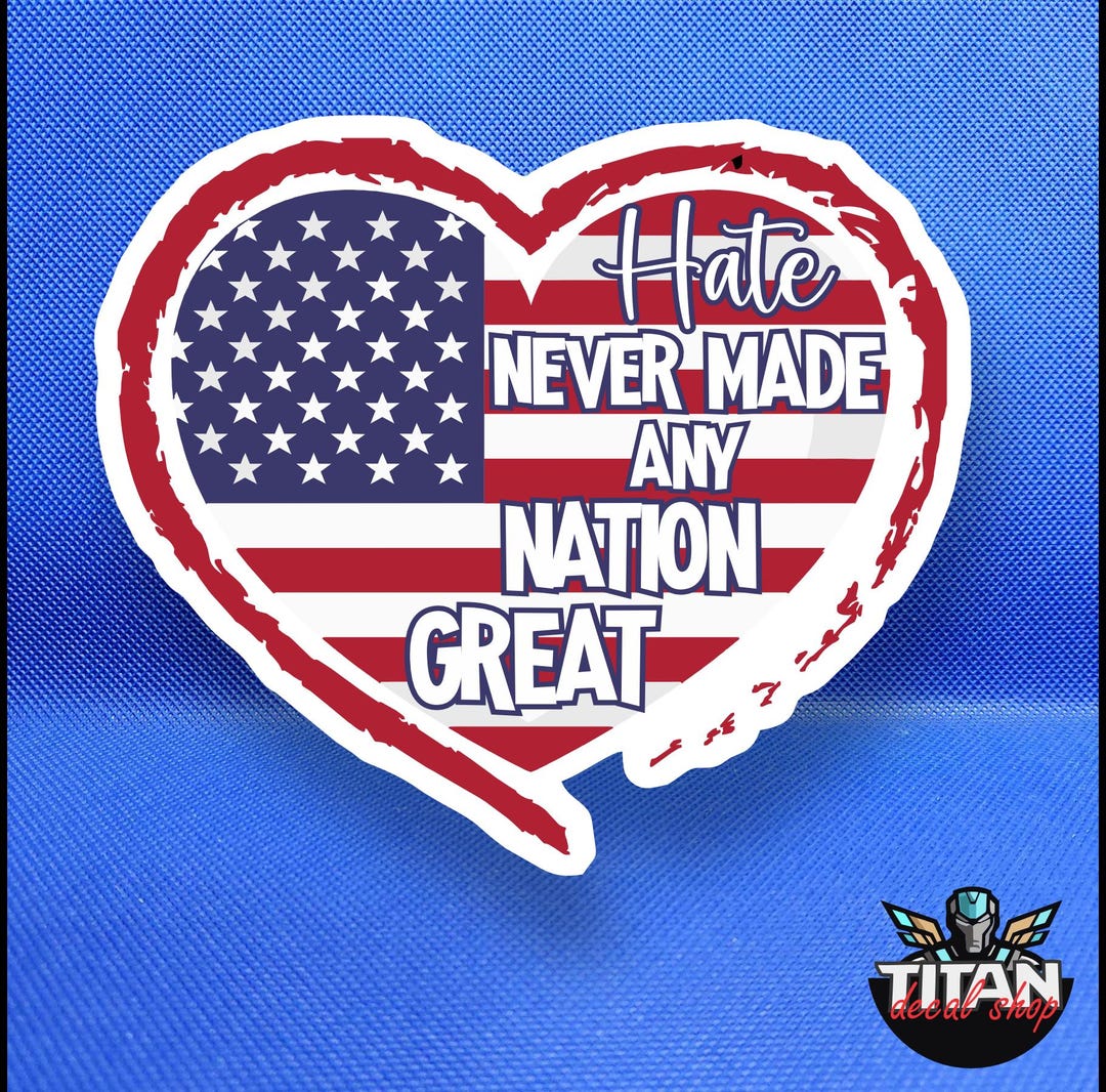 Hate Never Made Any Nation Great Weatherproof Sticker - Etsy