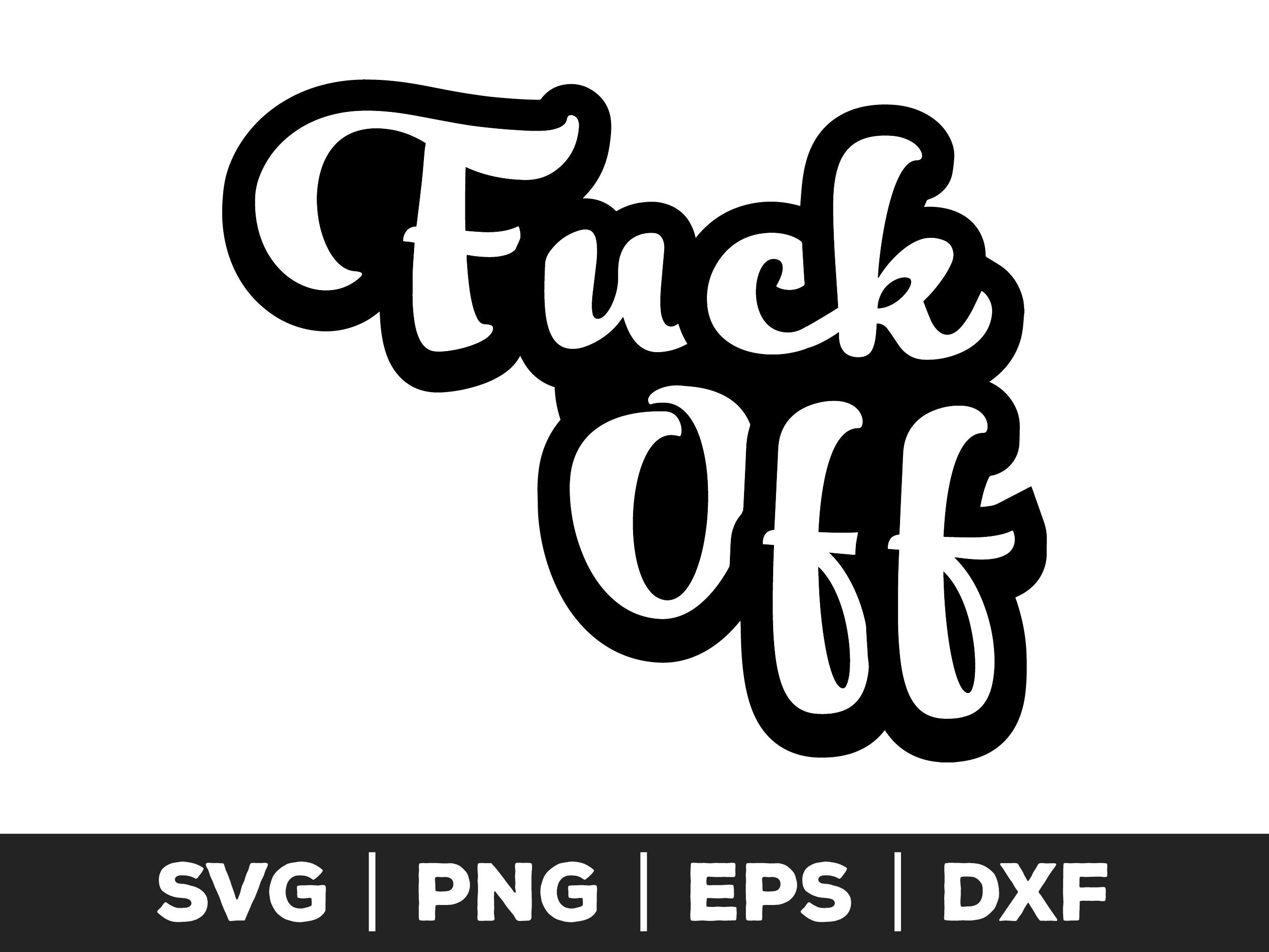 Fuck off SVG, Png, Eps, Digital Download, Offensive SVG, Offensive Cut ...