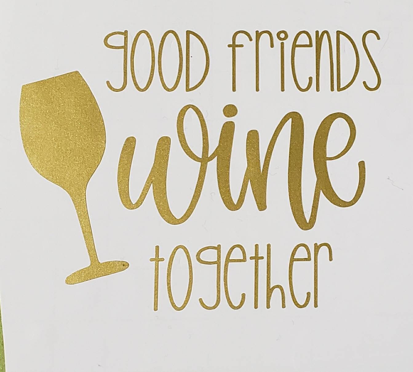 Good Friends Wine Together Decal Decals For Tumblers Etsy