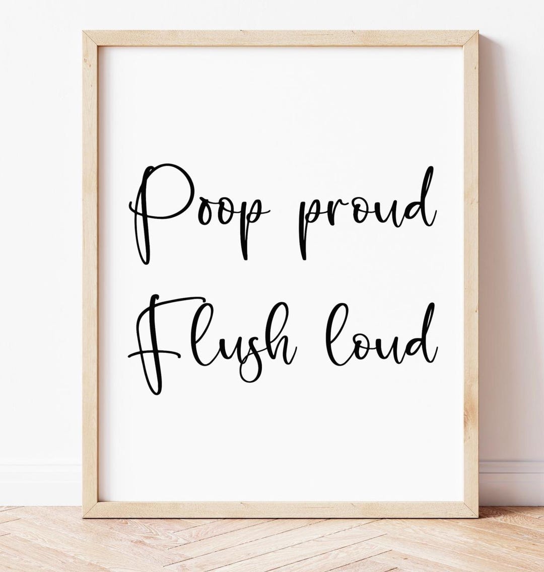 Bathroom Humor PRINTABLE Wall Art, Poop Proud Flush Loud, Funny ...