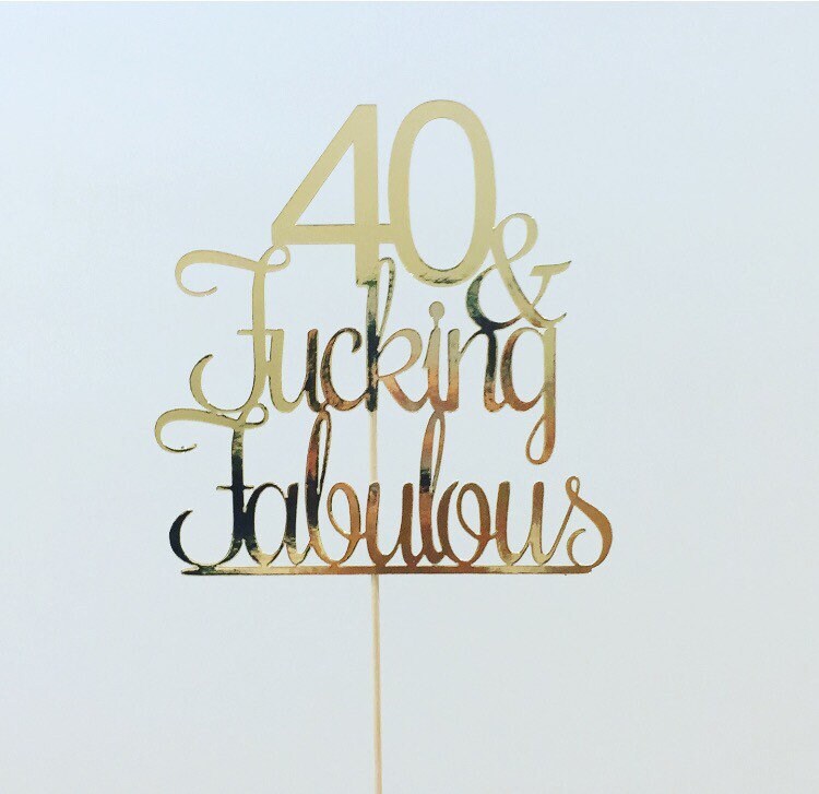 40 And Fucking Fabulous Cake Topper Custom Birthday Add Any Age Etsy Uk
