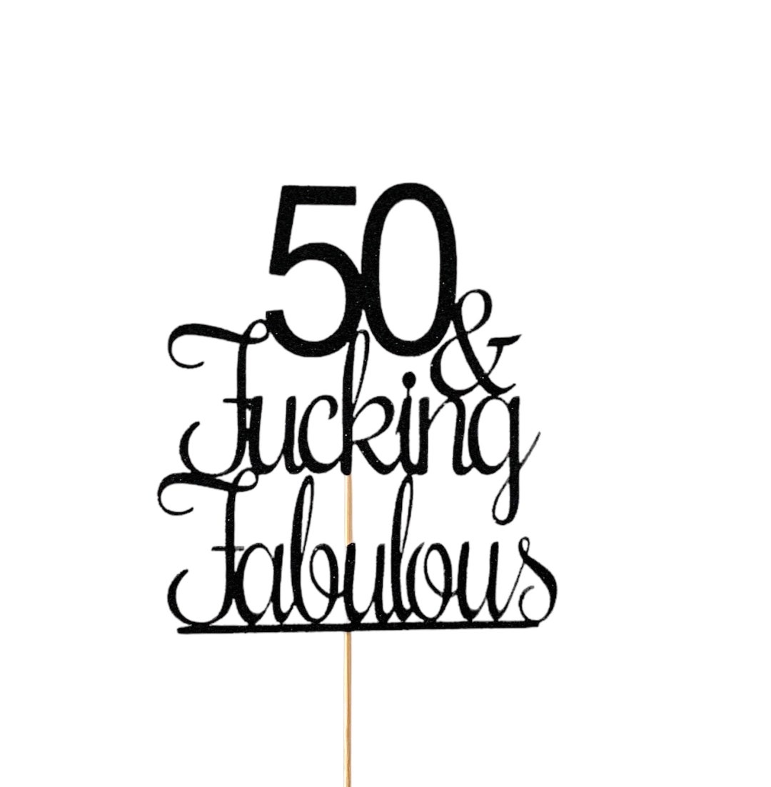 50 And Fucking Fabulous Cake Topper Custom Birthday Add Any Age 90 40 30