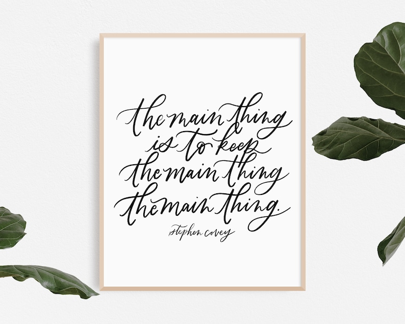 The Main Thing / PRINTABLE Art / Stephen Covey / Calligraphy Print ...