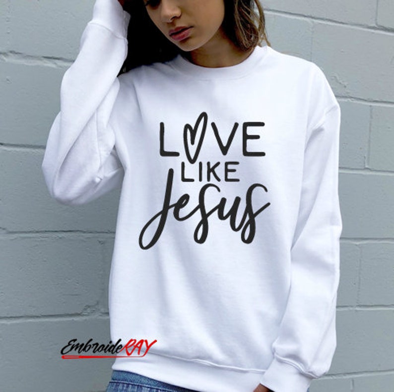 Love Like Jesus Sweatshirt Christian Shirt Jesus Shirt Etsy