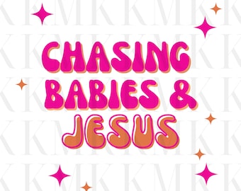 Chasing Jesus and Babies PNG, Mom Png, Sublimation Designs, Digital ...